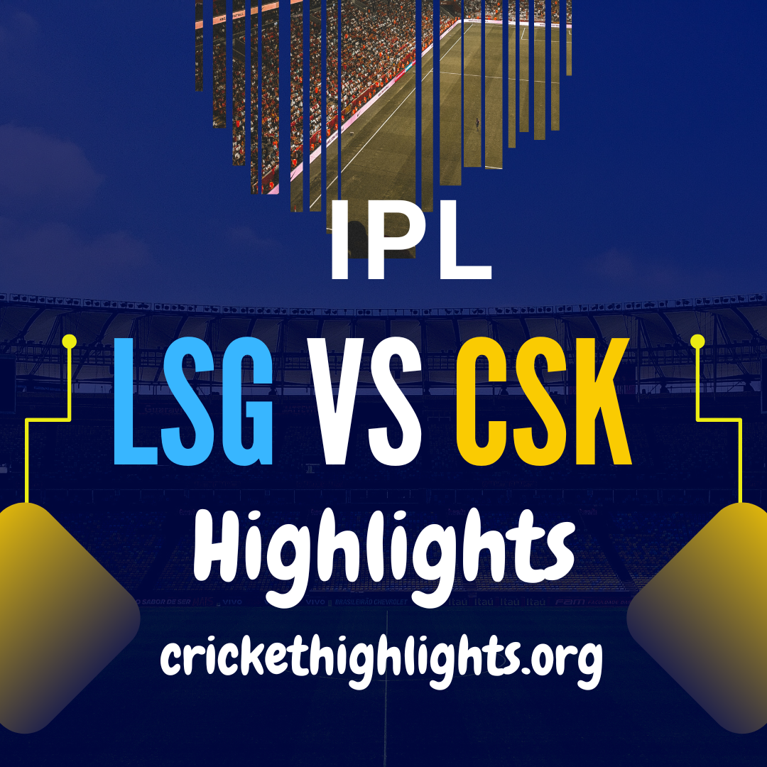 LSG vs CSK IPL Highlights - Cricket Highlights LSG vs CSK IPL Highlights - Cricket Highlights